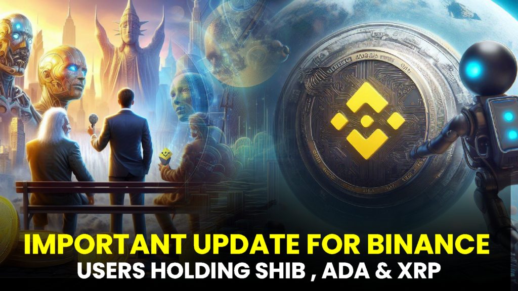 Important Update for Binance Users Holding SHIB, ADA, and XRP - Binance ...